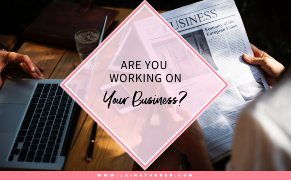 Are You Working ON Your Business? - In Pursuit of Fabulous