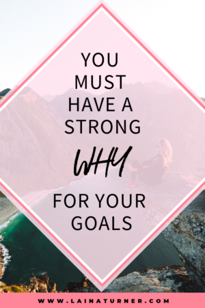 You Must Have a Strong WHY for Your Goals - Laina Turner, Author