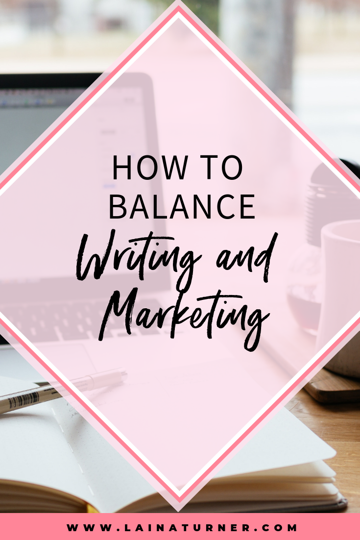 How to Balance Writing and Marketing - Laina Turner, Author
