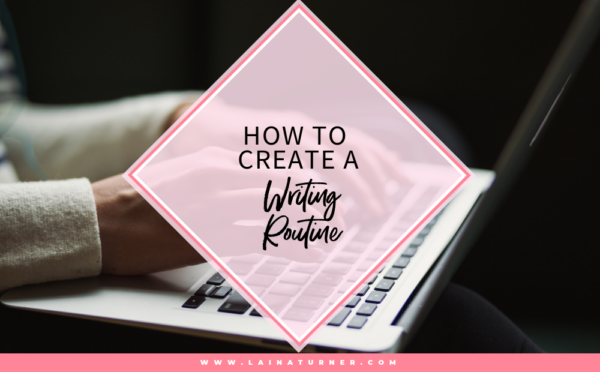 How to Create a Writing Routine - In Pursuit of Fabulous