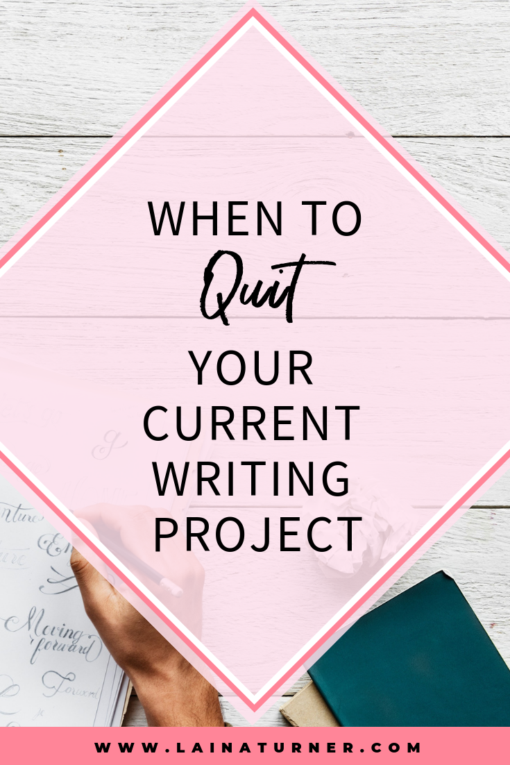 When to quit your current writing project - Laina Turner, Author