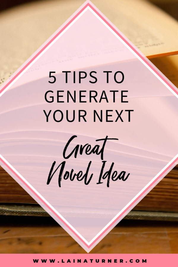 5 Tips to generate Your next Novel Idea - In Pursuit of Fabulous